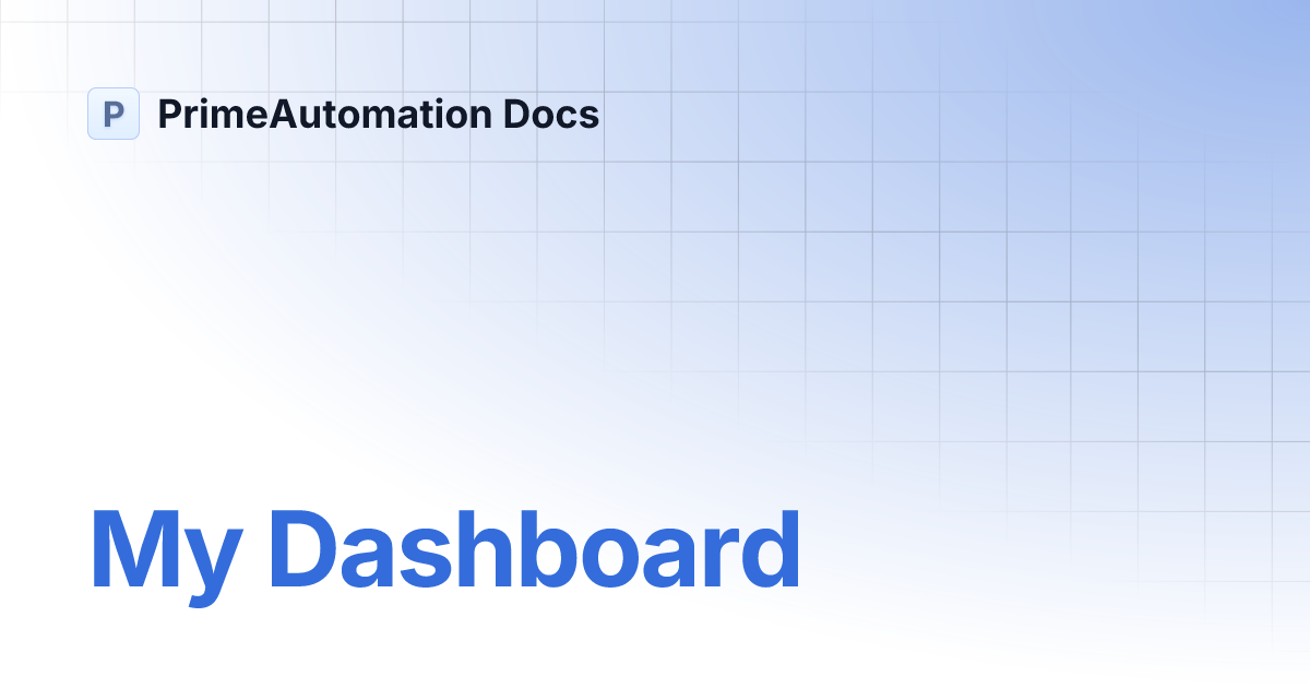 My Dashboard | PrimeAutomation Docs